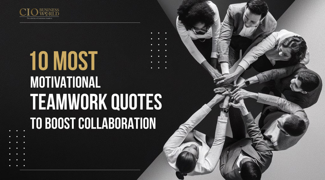 10 Most Motivational Teamwork Quotes To Boost Collaboration