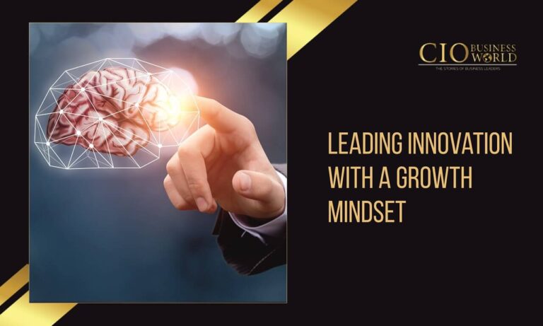Leading Innovation with a Growth Mindset - CIO Business World