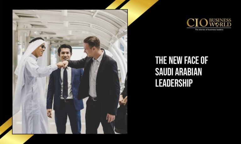 The New Face of Saudi Arabian Leadership - CIO Business World